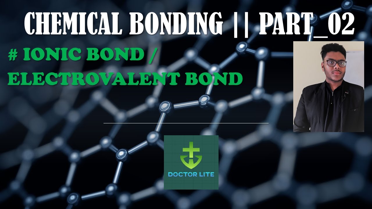 CHEMICAL BONDING || PART_02 || IONIC BOND | ELECTROVALENT BOND || CLASS ...