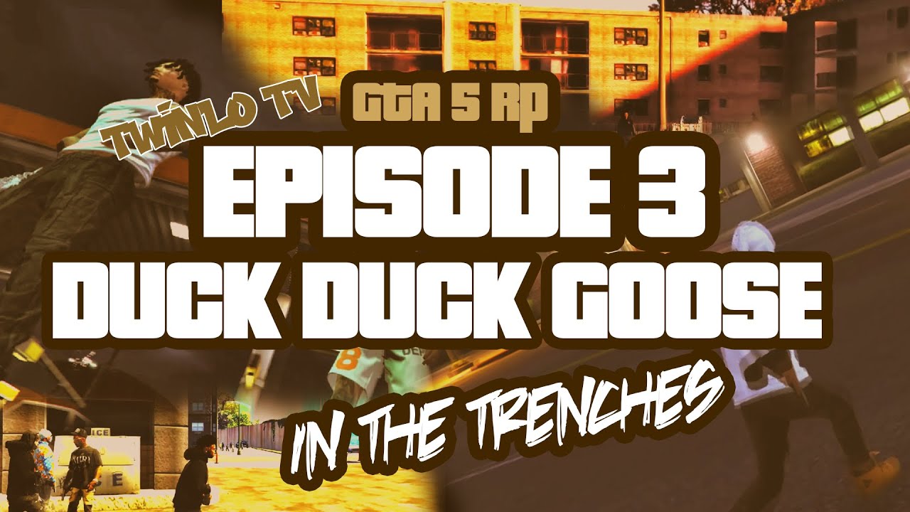 Episode 3 - GTA 5 RP " Duck Duck Goose In The Trenches" (TwinLo Edition ...