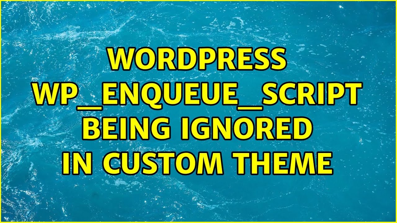 Wordpress: wp_enqueue_script being ignored in custom theme (3 Solutions!!) - YouTube