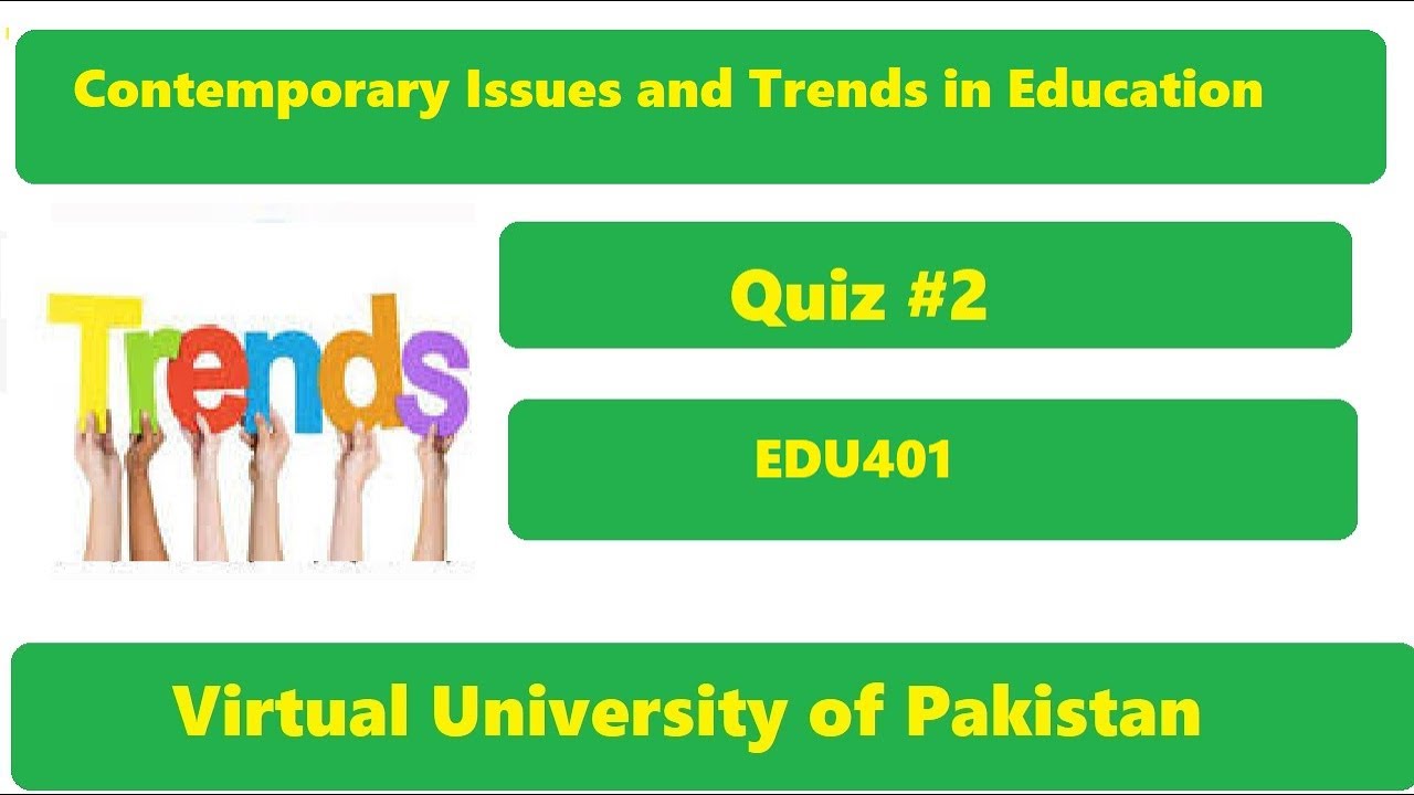 Contemporary Issues and Trends in Education EDU401 Quiz 2 - YouTube
