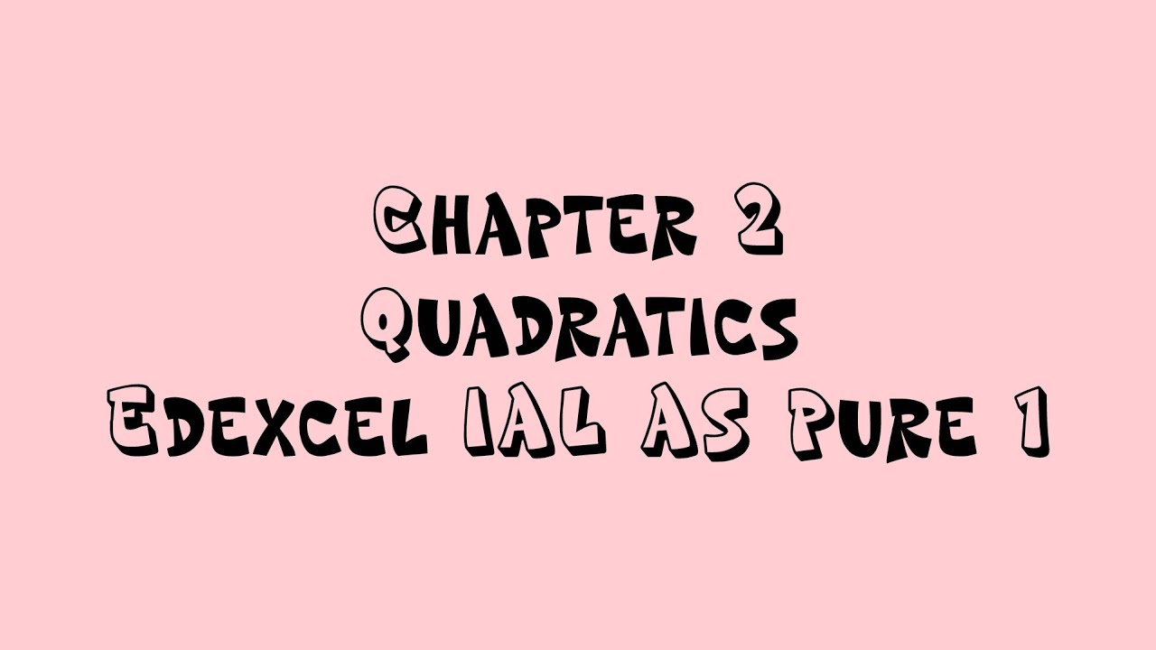 Chapter 2 - Quadratics | Edexcel IAL AS Pure 1 (P1) - YouTube