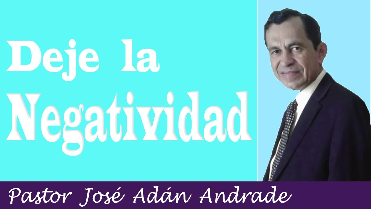 Deja la negatividad hermano!! - José Adán Andrade - YouTube