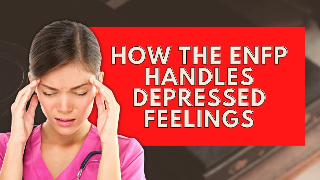 ENFP Depression & Struggles and How The ENFP Handles Depressed Feelings ...