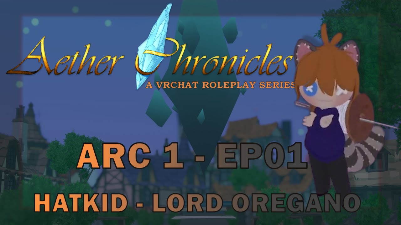 HatKid - VR RP - [Aether Chronicles Arc 1] - EP 01 - OREGANO - YouTube