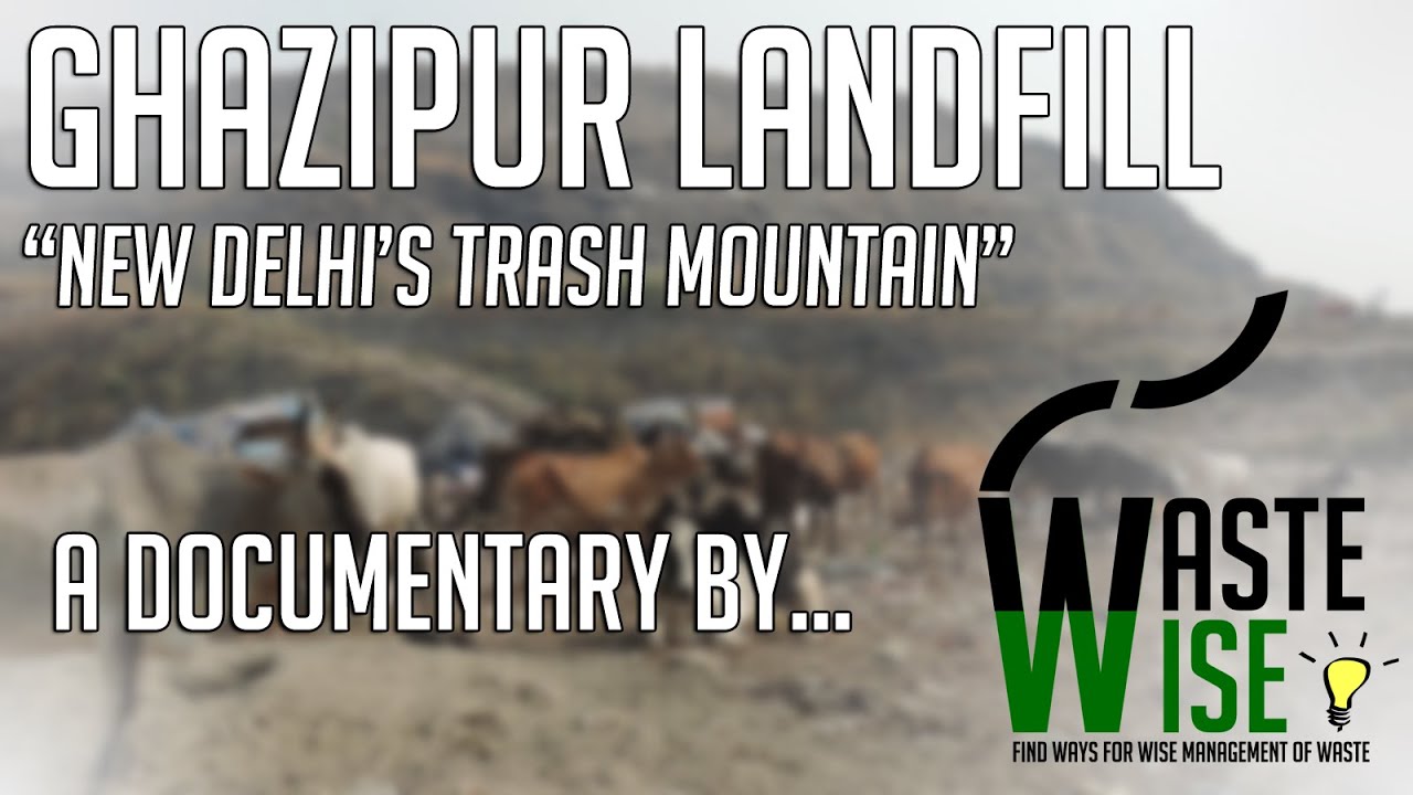 Waste Wise - Ghazipur Landfill: New Delhi's Trash Mountain - YouTube