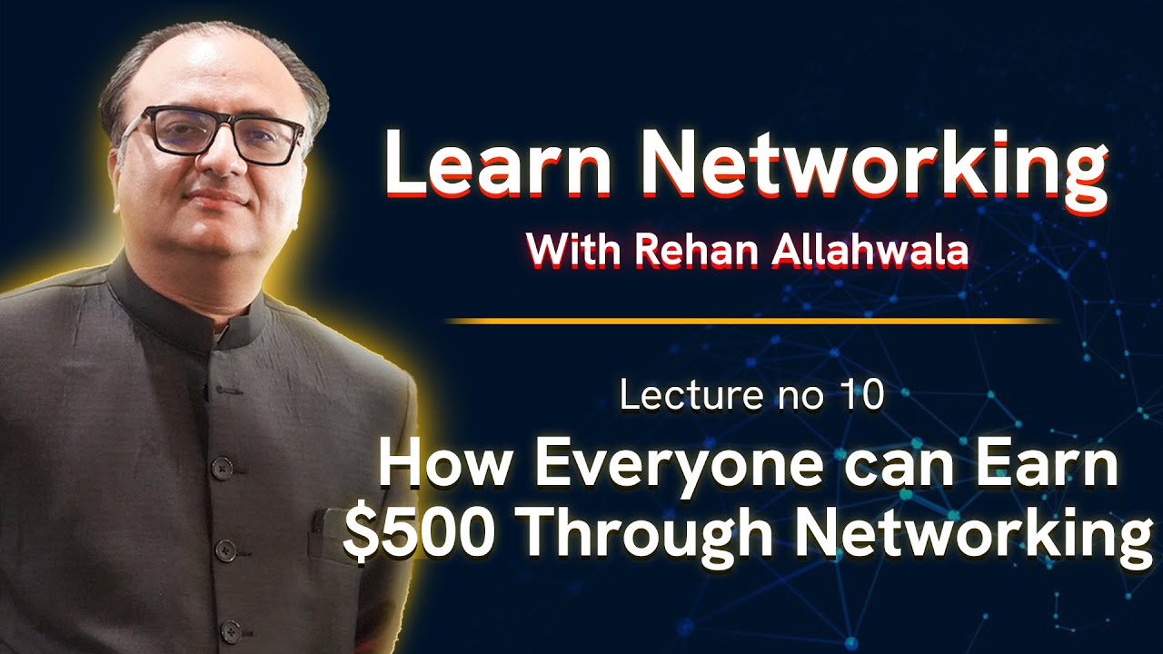 Learn Networking with Rehan Allahwala | Lecture 10 - How Everyone Can Earn $500 Through ...