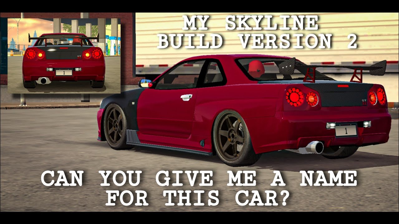 My Nissan Skyline R34 Build Version 2 | Can you give me a best name for ...