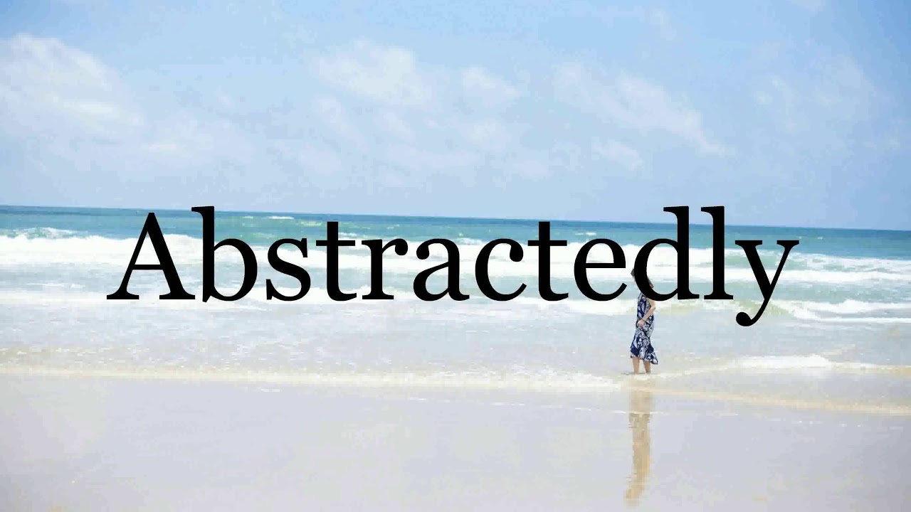 How To Pronounce Abstractedly🌈🌈🌈🌈🌈🌈Pronunciation Of Abstractedly - YouTube
