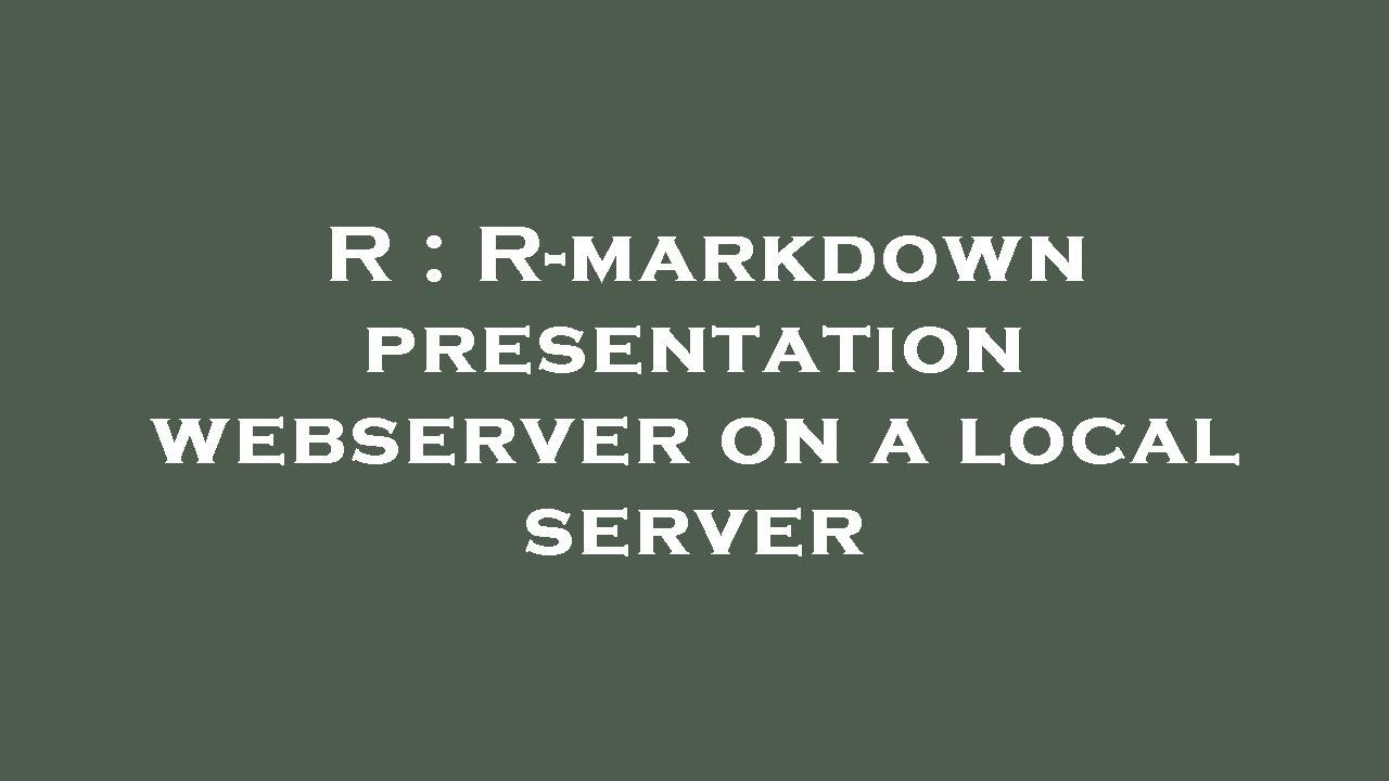 R : R-markdown presentation webserver on a local server - YouTube