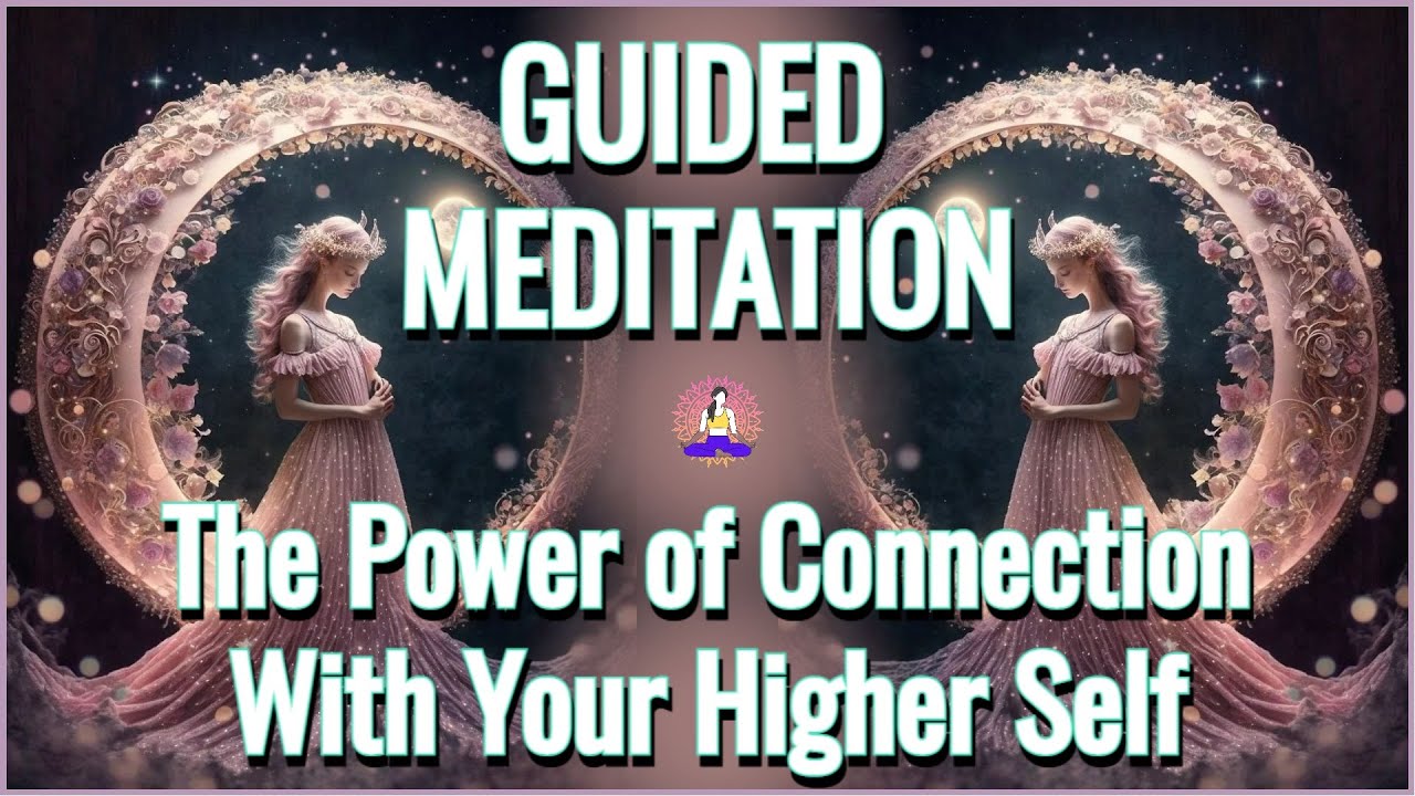 Connecting with the Higher Self, Guided meditation for connecting with ...