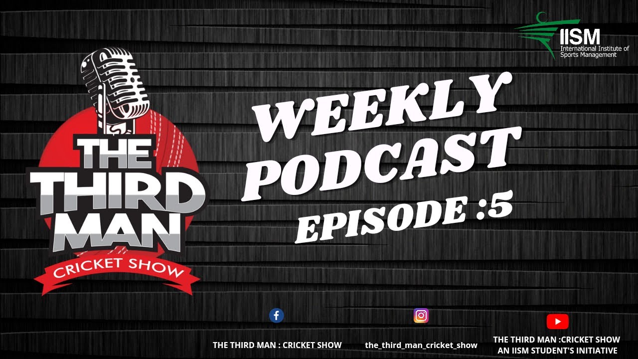 Weekly Podcast : Episode 5 | The Third Man : Cricket Show Live | TTMCS ...