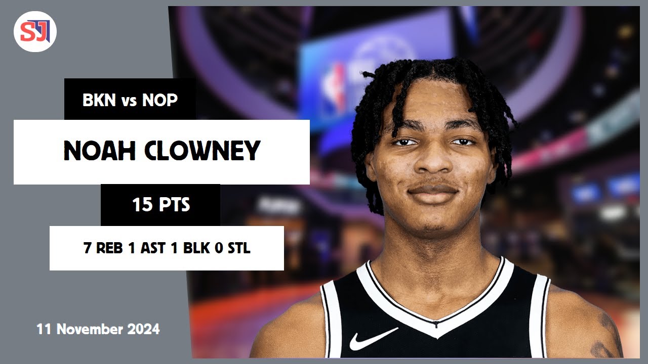 NOAH CLOWNEY 15 PTS vs NOP 11 Nov 24-25 BKN Highlights - YouTube
