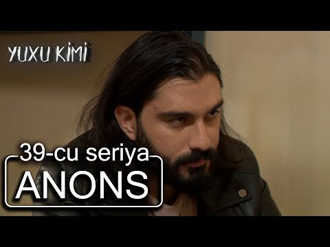 Yuxu Kimi (39-cu seriya) ANONS