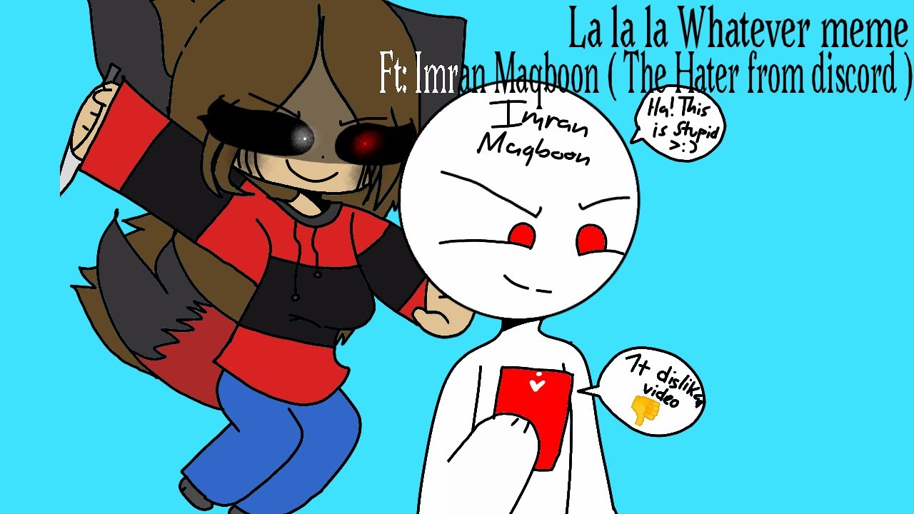 La la la Whatever meme| Ft: Imran Maqbool | Channel Link on Description ...