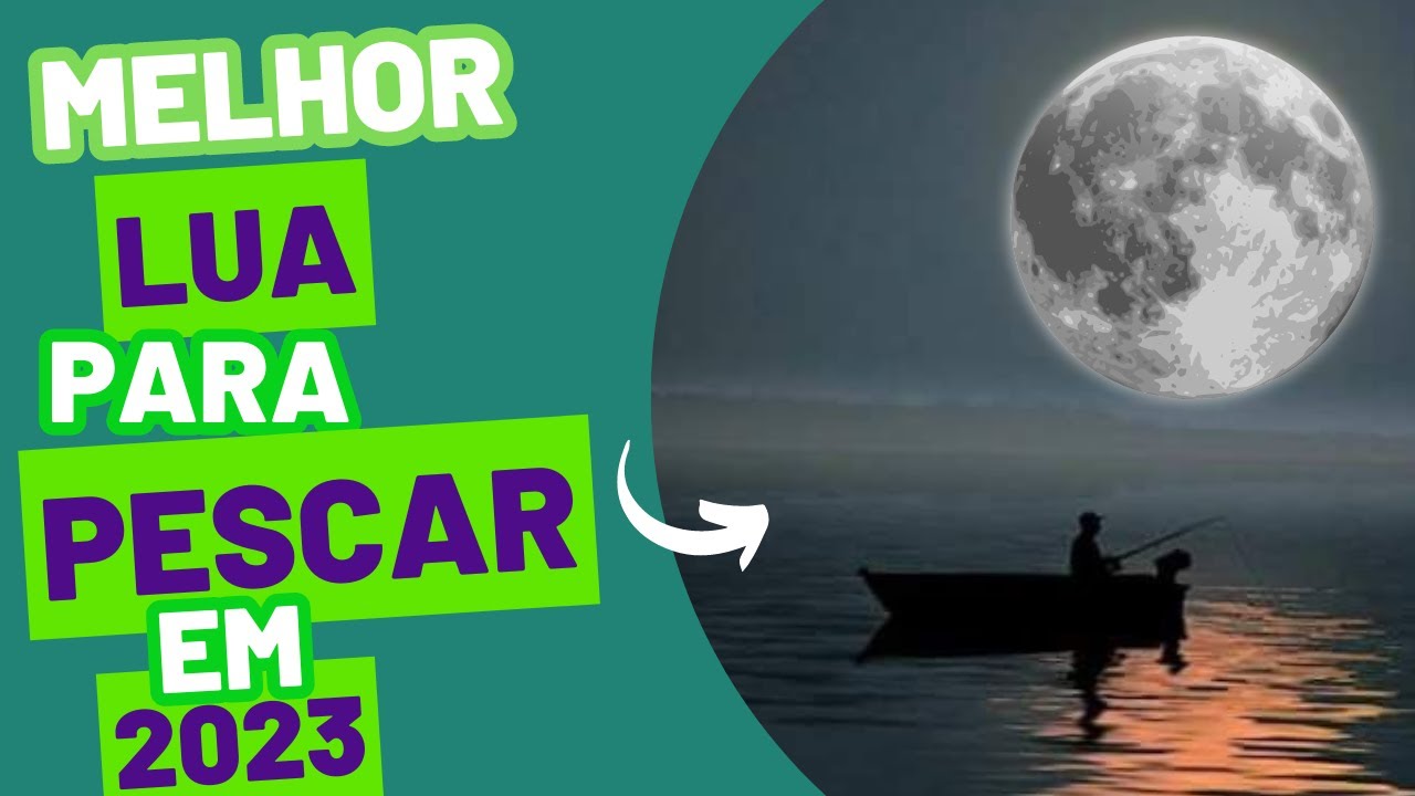Melhor Lua para Pescar em 2023: Aproveite as melhores oportunidades ...