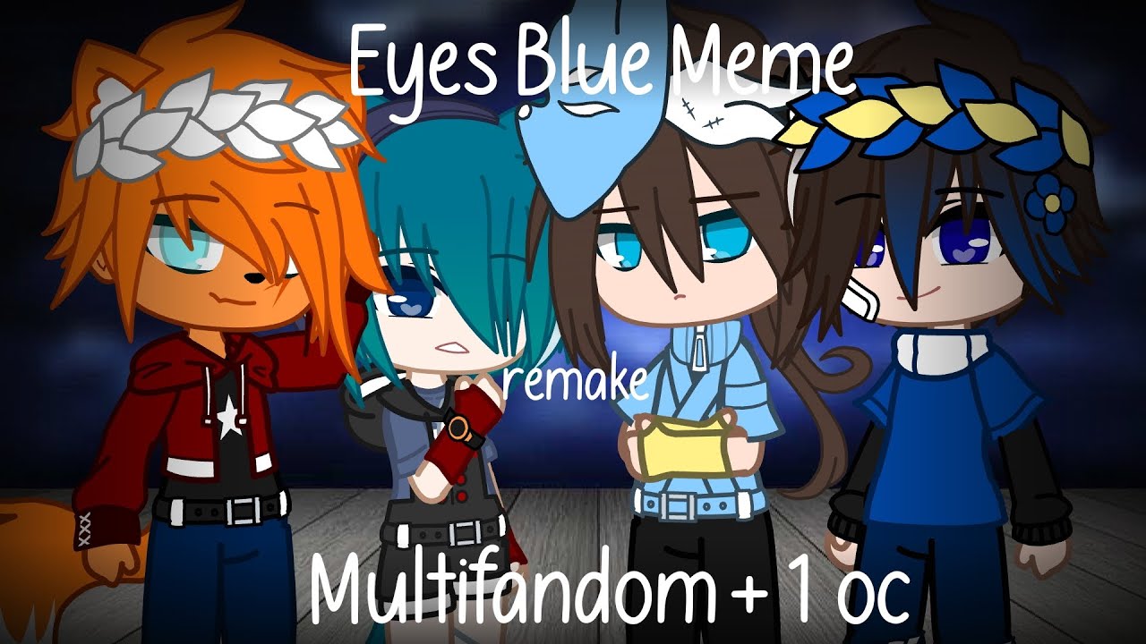 Eyes Blue Meme | Remake | Inspired | Multifandom - YouTube