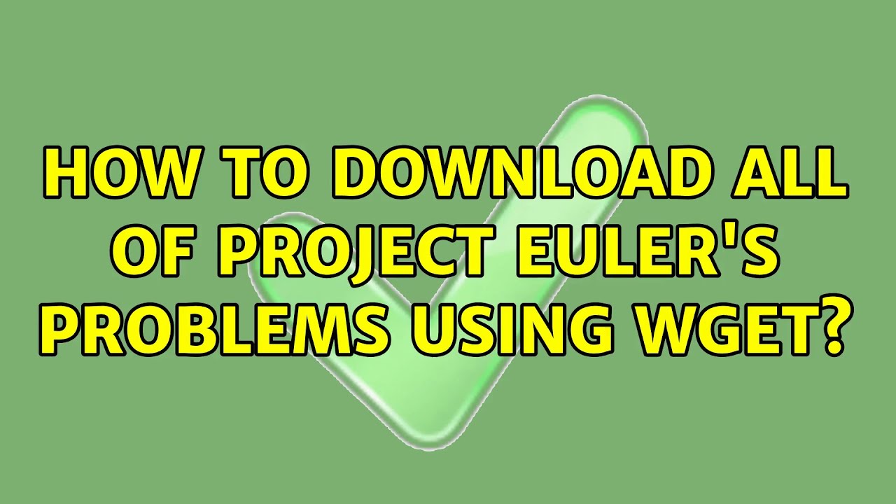 How to download all of project euler's problems using wget? (2 ...