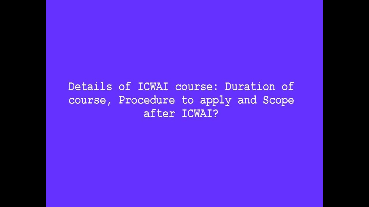 Details of ICWAI course Duration of course, Procedure to apply and ...