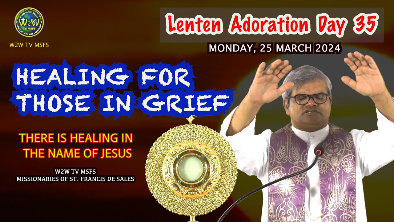 LENTEN ADORATION DAY 35 | HEALING FOR THOSE IN GRIEF | 25 MARCH 2024 # ...