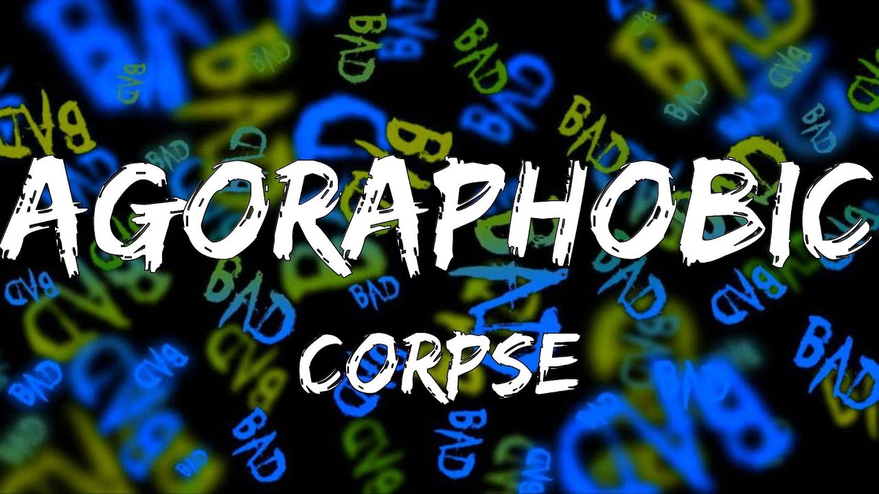 CORPSE - agoraphobic (Lyrics) - YouTube