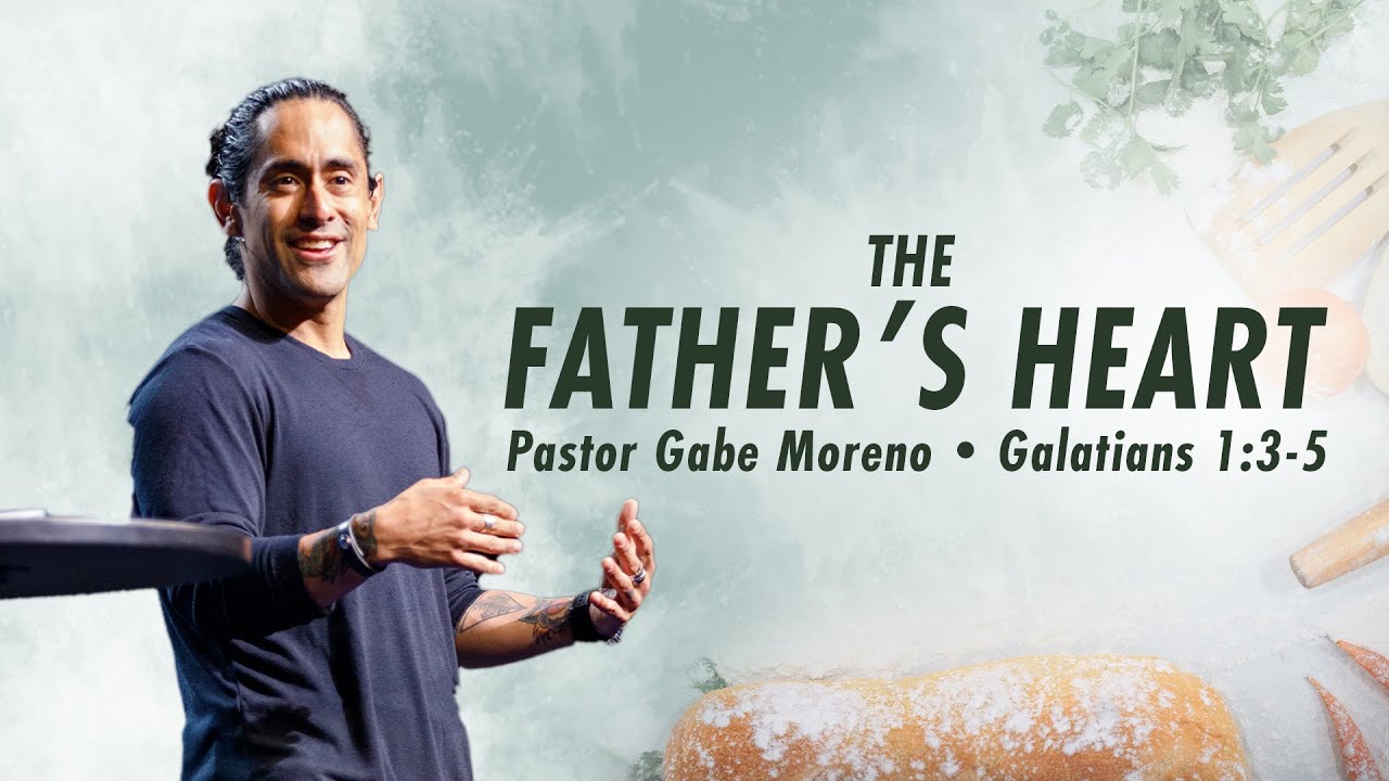The Father's Heart (Galatians 1:3-5 ) - Pastor Gabe Moreno - Galatians 1:3-5 - Bible Portal
