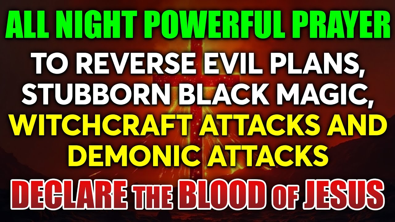 All Night Powerful Prayer to Reverse Witchcraft Demonic Attacks ...