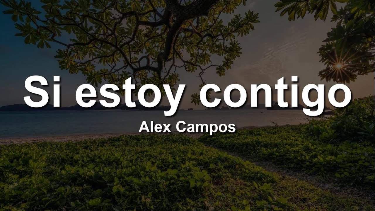 SI ESTOY CONTIGO - Alex Campos feat. Barak (Letra) - YouTube Music