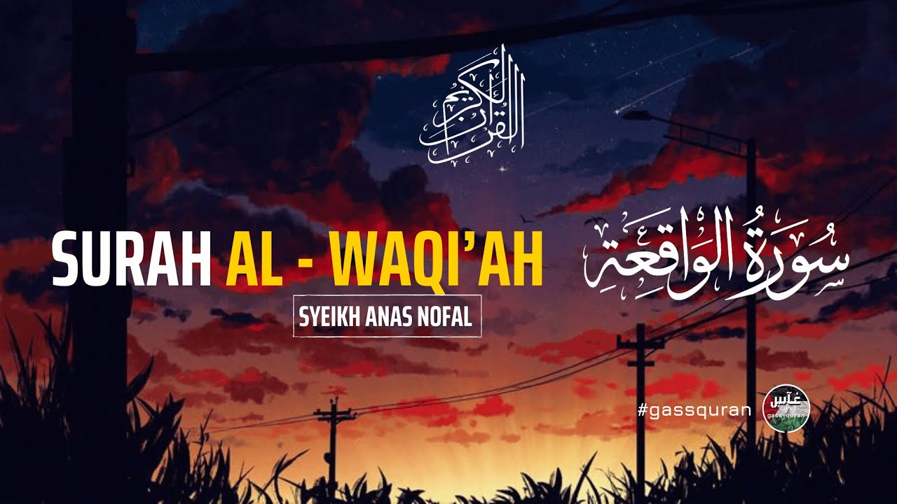 Surah Al - Waqiah سورة الواقعة ∥ Pelafalan Merdu Oleh Syeikh Anas Nofal ...