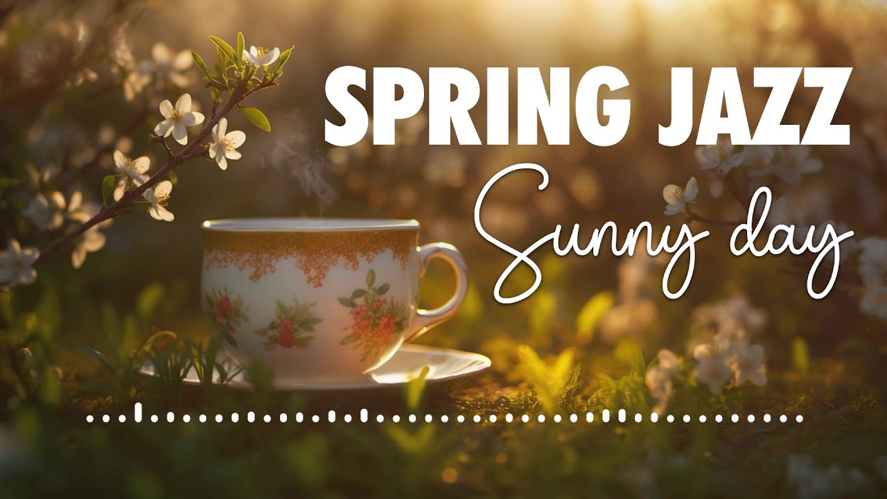 Springtime Jazz for a Happy and Positive Mood | Intrumental Jazz | High ...