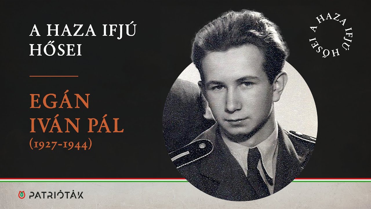 Az önfeláldozó hazaszeretet példaképe – Egán Iván Pál, a Haza ifjú hőse ...