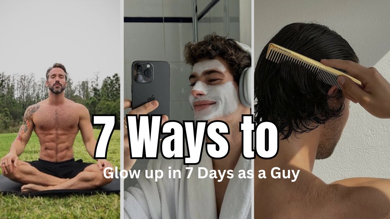 7 Ways to GLOW up in 7 Days - How to Glow up in a Week Men - YouTube