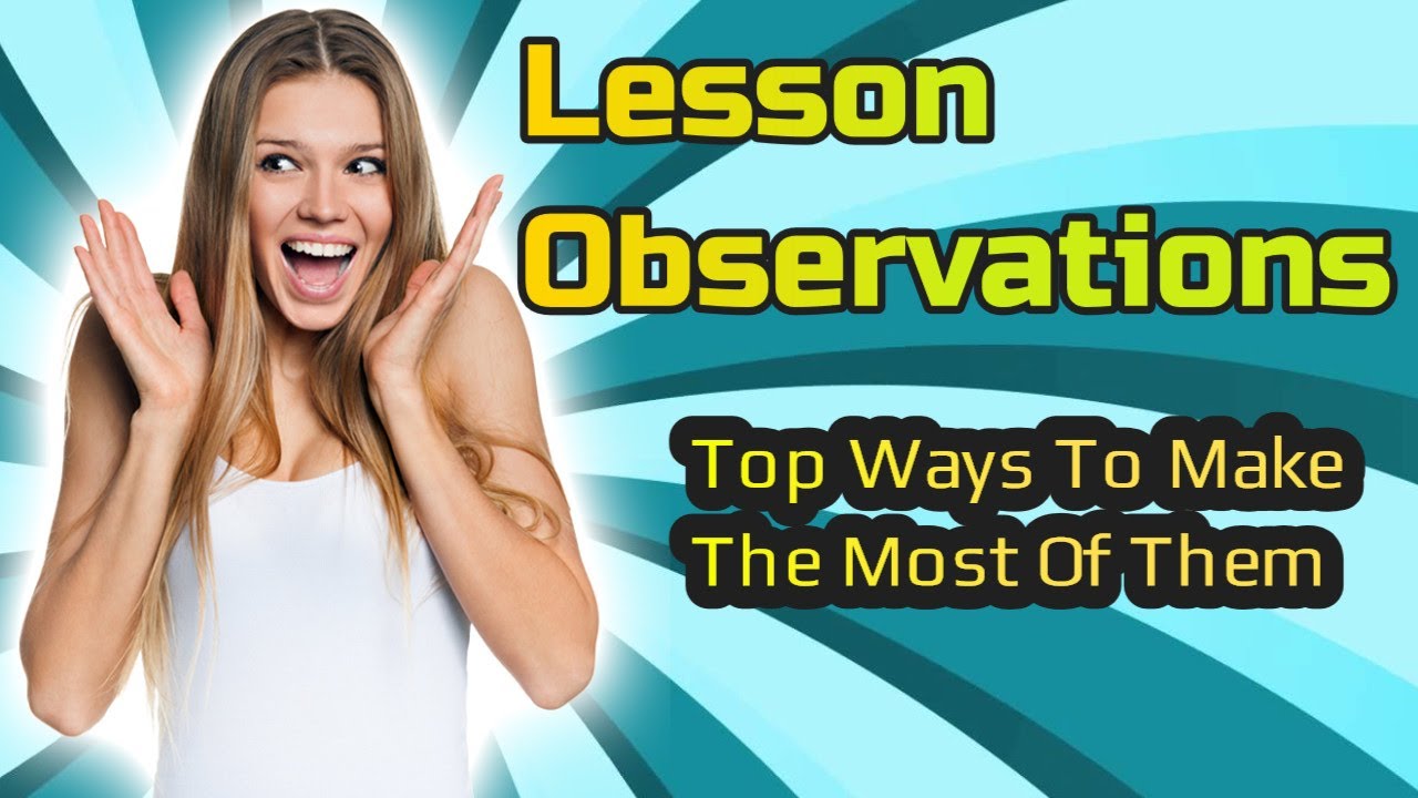 Lesson Observations - Top Ways To Get The Most From Them - YouTube
