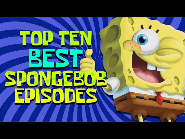 The Top 10 Greatest Spongebob Episodes Youtube