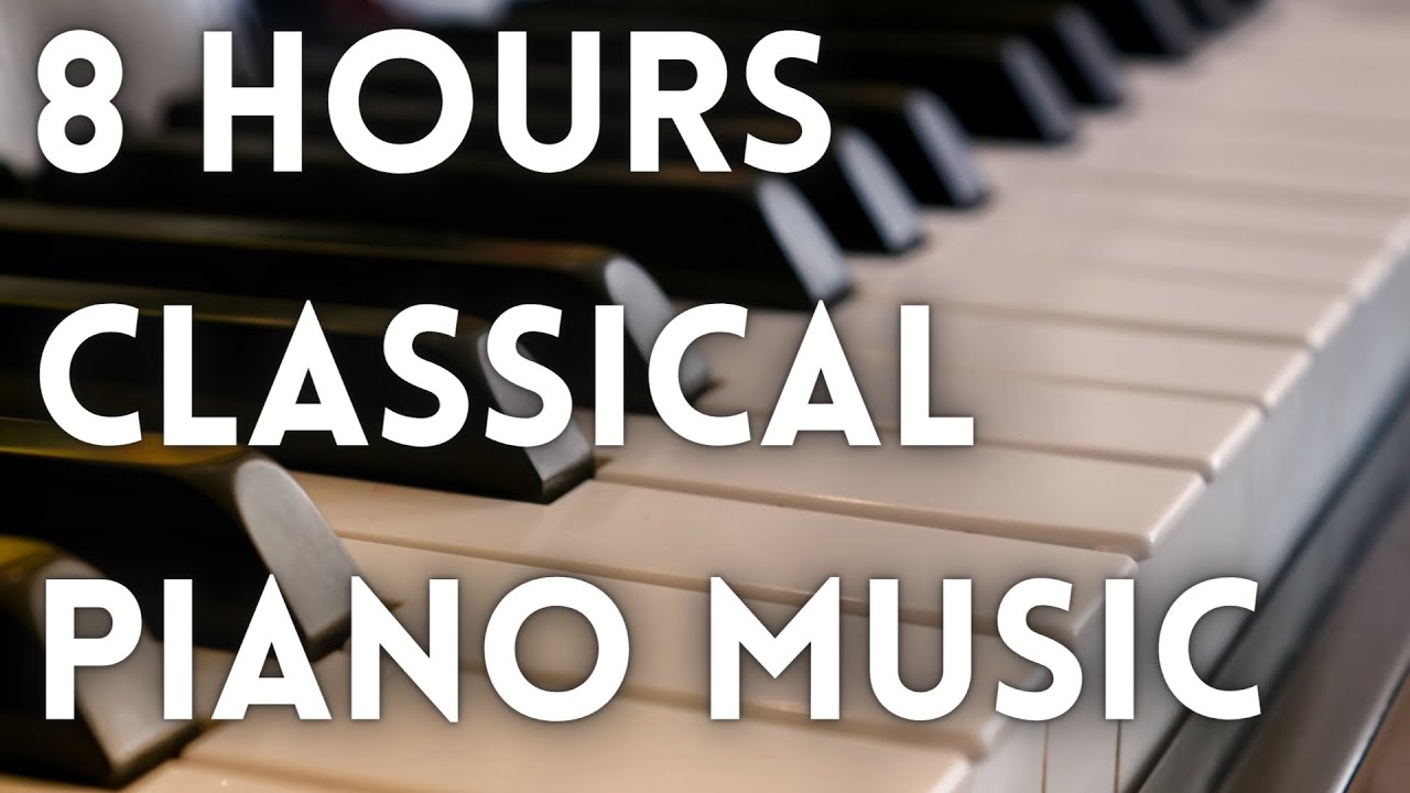 8 Hours Classical Piano Music Mix 1 (For Relaxing or Study) - YouTube