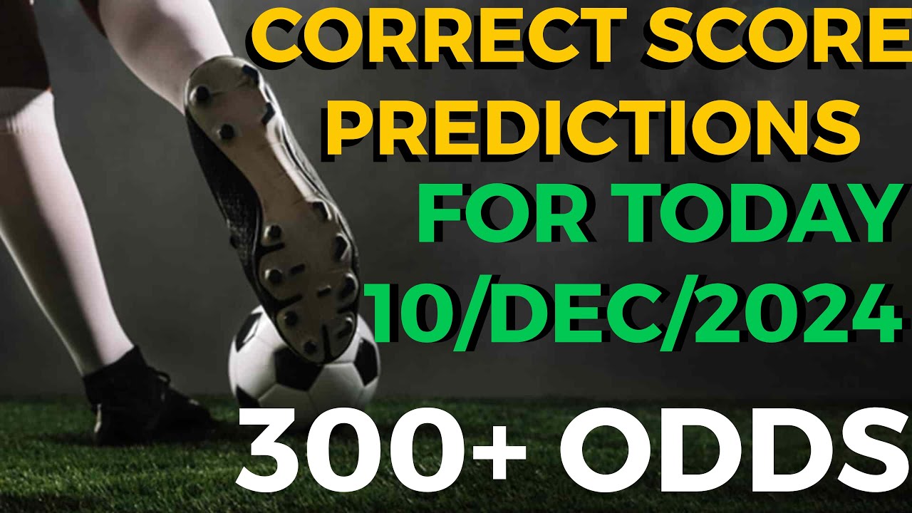 CORRECT SCORE PREDICTIONS TODAY: |10/12/2024| FOOTBALL PREDICTIONS ...