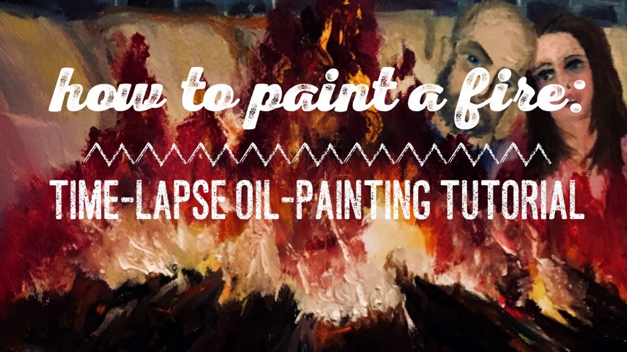 How to Paint a Fire (Time-Lapse Oil-Painting Tutorial) - YouTube