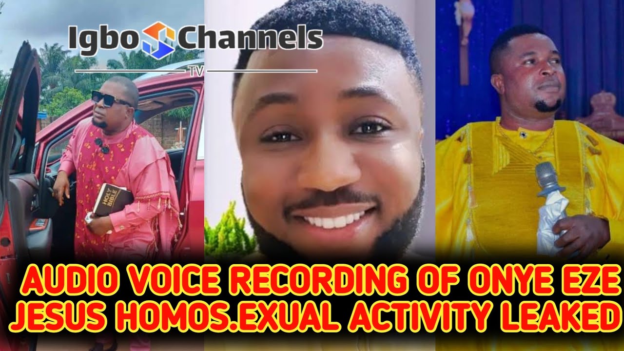 AUDIO VOICE RECORDING OF ONYE EZE JESUS HOMOS.EXUAL ACTIVITY LEAKED ...