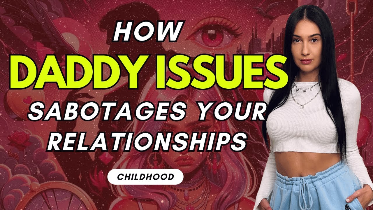 Daddy Issues: The Root Cause of Dysfunctional Relationships│Step 3 ...