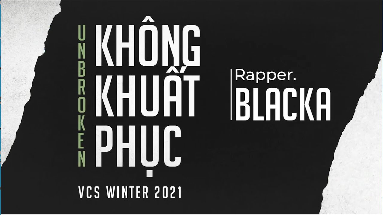 VCS Winter 2021-Unbroken-Không khuất phục (Rapper: Blacka) - YouTube