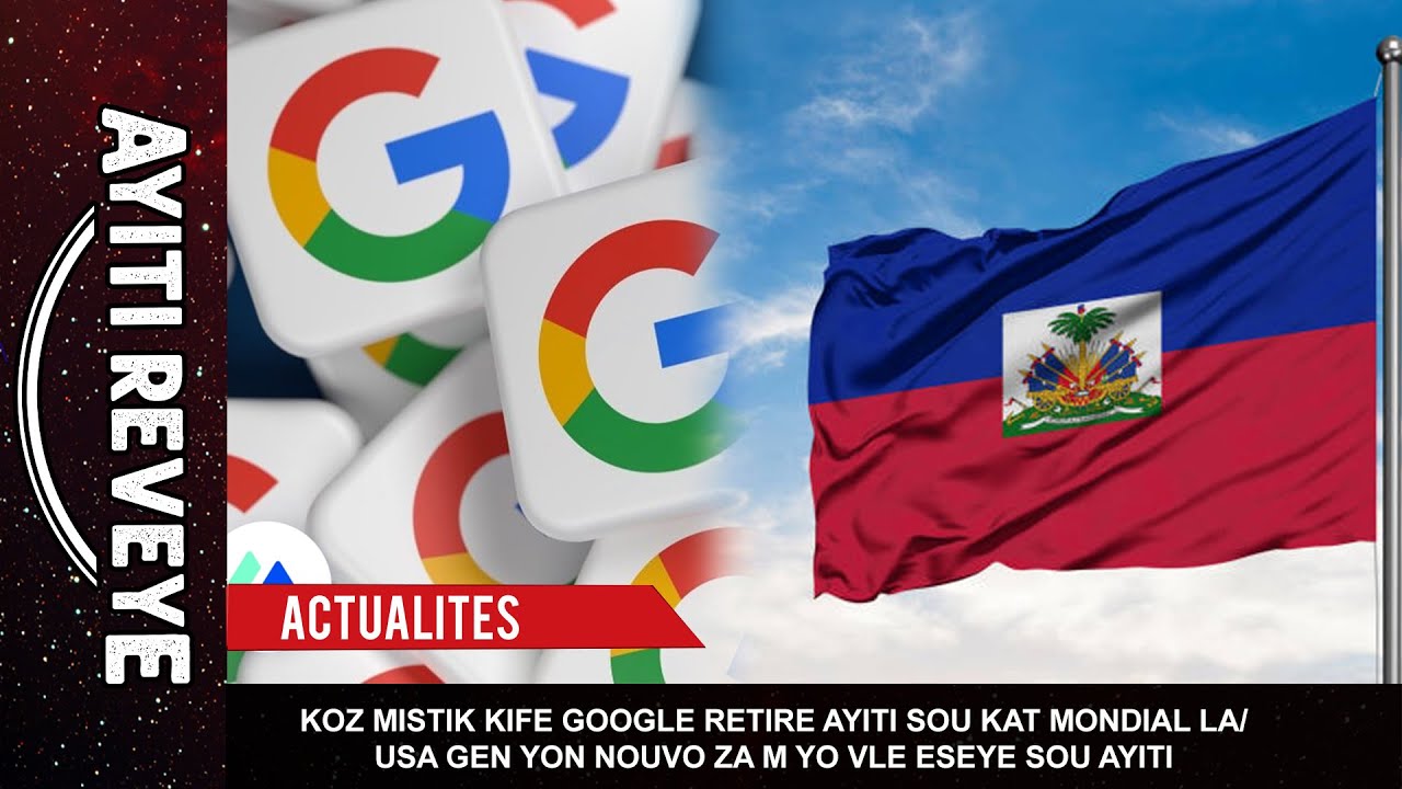 Koz mistik kife Google retire ayiti sou kat mondial la USA gen yon ...