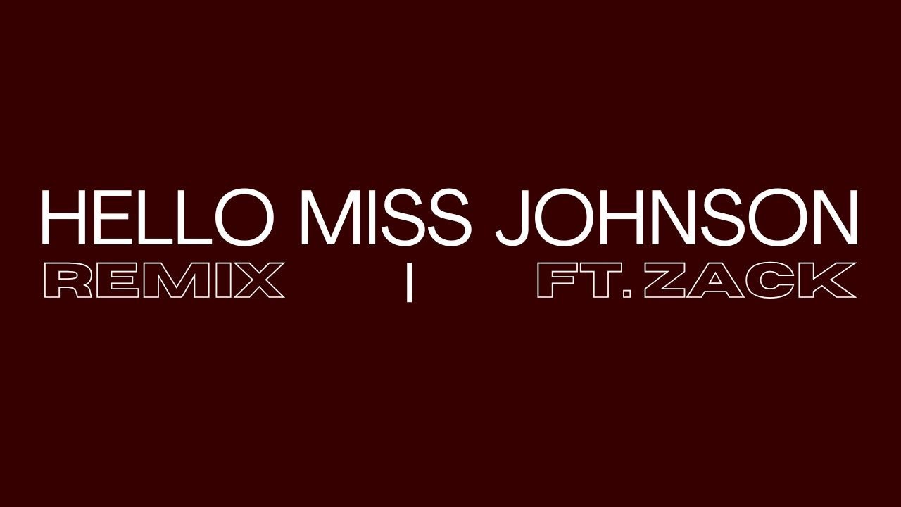 Hello Miss Johnson (remix) ft. ZACK - YouTube
