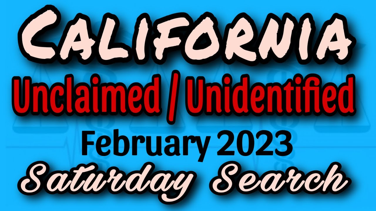 Unclaimed/Unidentified Persons | California March 2023 | Saturday ...