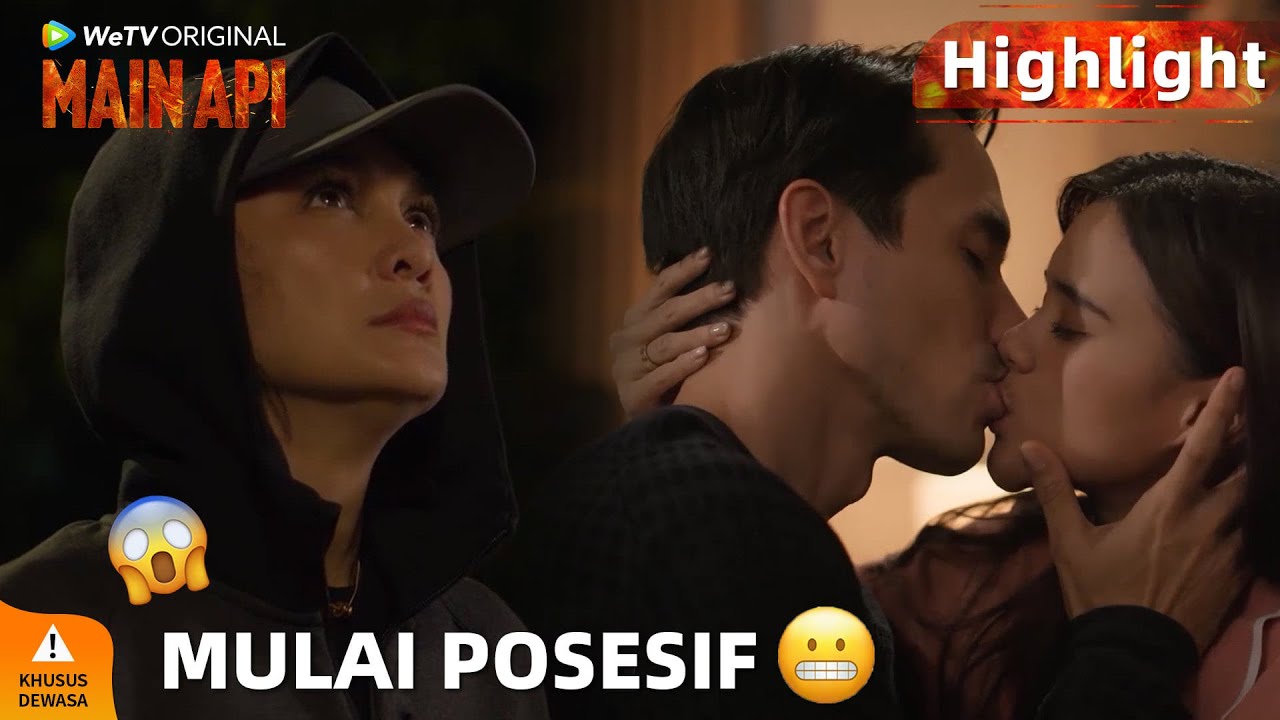 WeTV Original Main Api | Highlight EP02 Ketika Selingkuhan Mulai ...