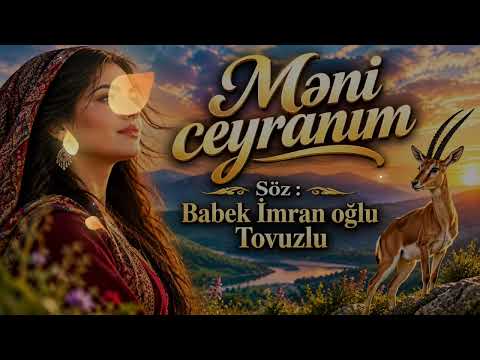 Meni ceyranım - ( Söz : Babek İmran oğlu Tovuzlu