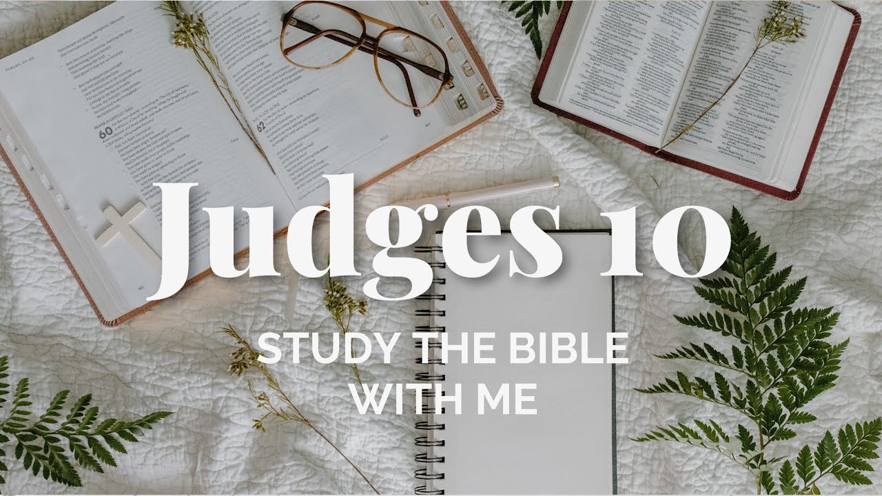 Bible Study on Judges 10 | Study the Whole Bible with Me - YouTube