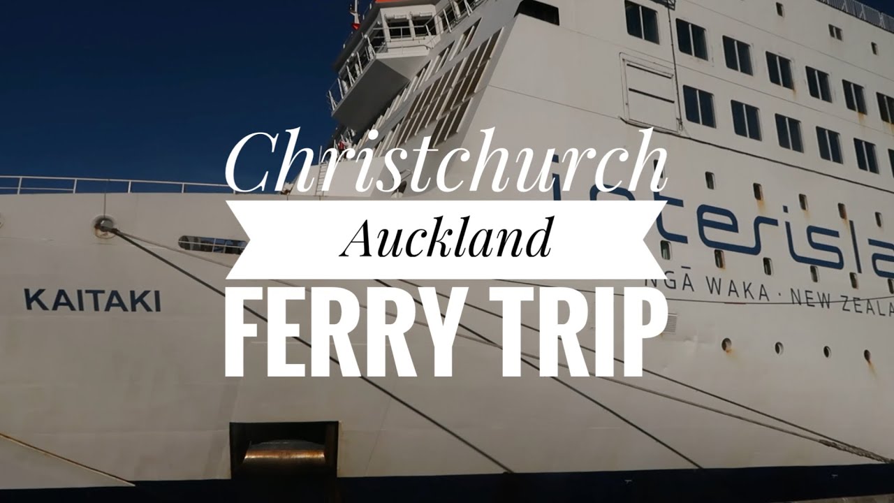 Christchurch to Auckland on Interislander ferry Kaitaki & KiwiRail ...