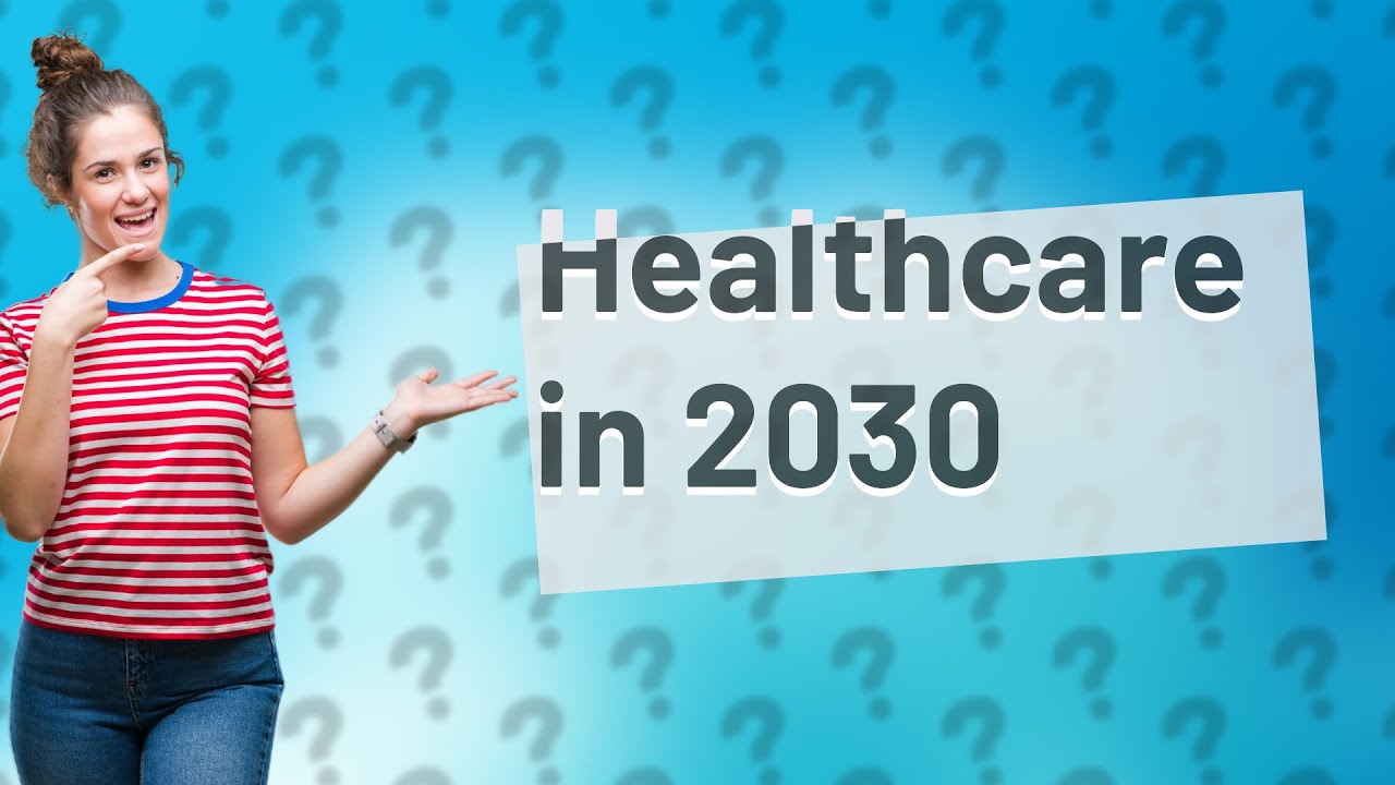 What Will Healthcare Look Like in 2030? - YouTube