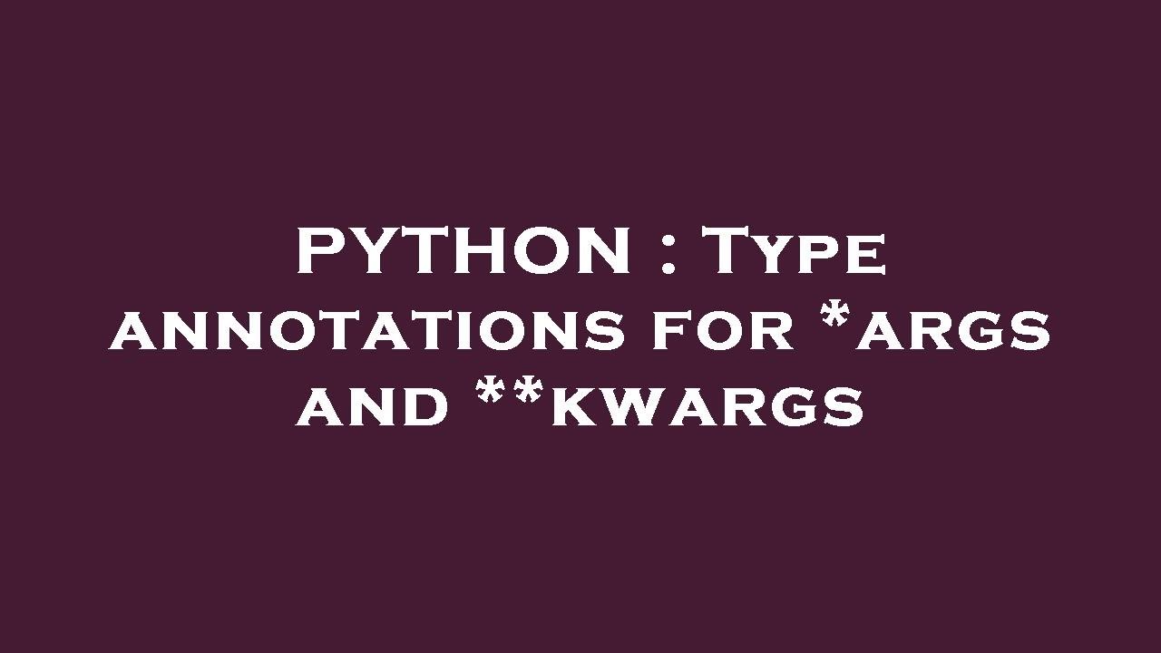 Python Type Annotations For Args And Kwargs Youtube
