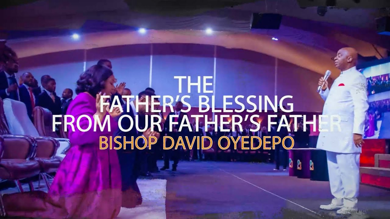 The Father's Blessing From Our Father's Father; Bishop David Oyedepo # ...