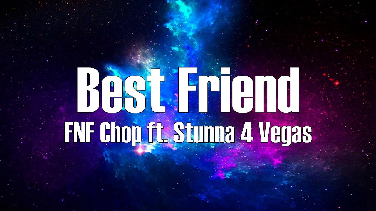FNF Chop ft. Stunna 4 Vegas - Best Friend (Lyrics) - YouTube
